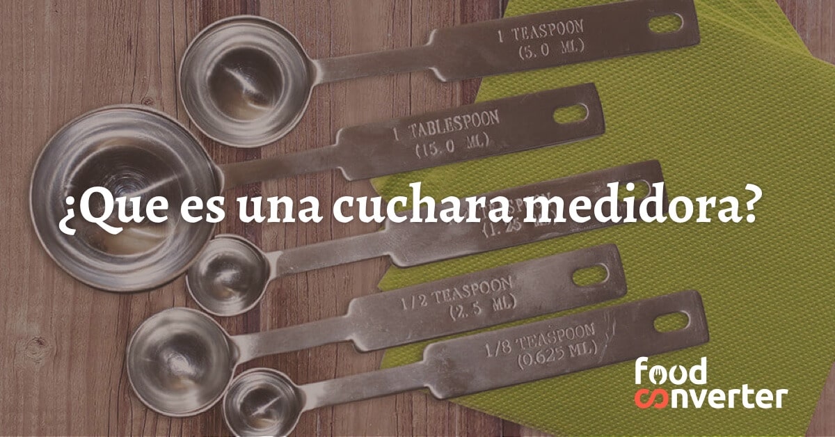 ¿Que es una cuchara medidora? - Food Converter